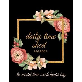 Daily Time Sheet log book To Record Time Work Hours Log: Employee Time ...