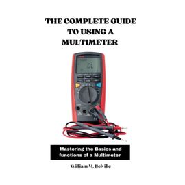 The Complete Guide To Using A Multimeter: Mastering The Basics And ...
