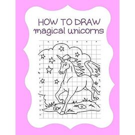 How to Draw Magical Unicorns: How to Draw Magical Unicorns for Kids ...