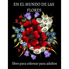 EN EL MUNDO DE LAS FLORES libro para colorear para adultos ...