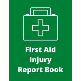 First Aid Injury Report Book: Health and Safety Certified Accident ...