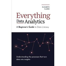 Everything Data Analytics-a Beginner's Guide To Data Literacy ...