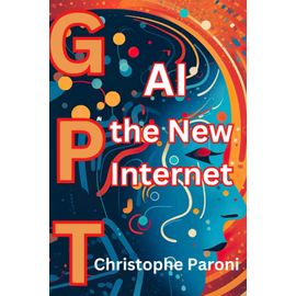 Ai : The New Internet- Chat Gpt : Artificial Intelligence Unleashed: Empowering The Future ...