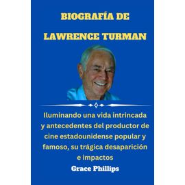 BIOGRAFÍA DE LAWRENCE TURMAN: Iluminando una vida intrincada y ...