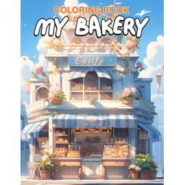 My Bakery Coloring Book: Experience the Delight of a Bake Shop with 30 ...