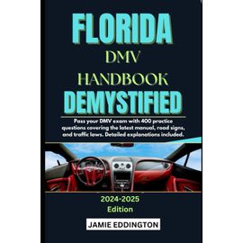 FLORIDA DMV HANDBOOK DEMYSTIFIED: Pass your DMV exam with 400 practice ...