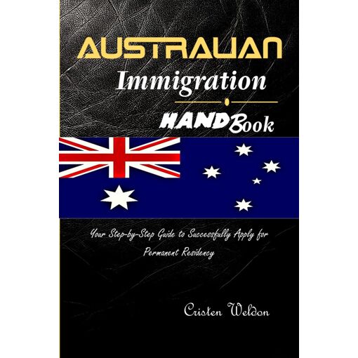 Australian Immigration Handbook: Your Step-by-Step Guide to ...