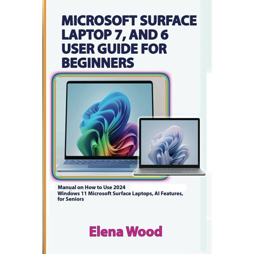 MICROSOFT SURFACE LAPTOP 7, AND 6 USER GUIDE FOR BEGINNERS: Manual on ...