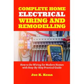 Complete Home Electrical Wiring and Remodelling: How to Do Wiring for ...