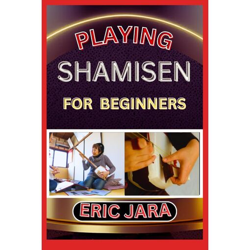 Playing Shamisen for Beginners: Complete Procedural Melody Guide To ...