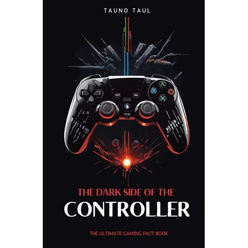 The Dark Side of The Controller: The Ultimate Gaming Fact Book: Video ...