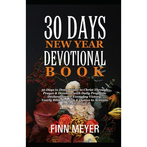 30 DAYS NEW YEAR DEVOTIONAL BOOK: 30 Days to draw closer to Christ ...