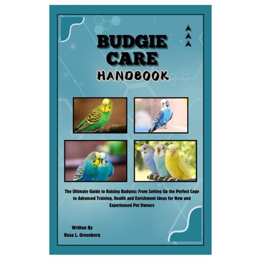 Budgie Care Handbook: The Ultimate Guide to Raising Budgies: From ...