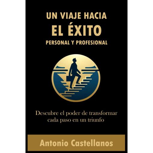 Un Viaje Hacia el Éxito Personal y Profesional: EL ÉXITO NO ES UN ...