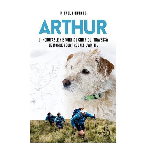 Arthur - L'incroyable Histoire Du Chien Qui Traversa Le Monde Pour ...