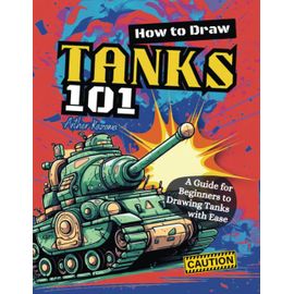 How To Draw Tanks 101: A Guide For Beginners To Drawing Tanks With Ease ...