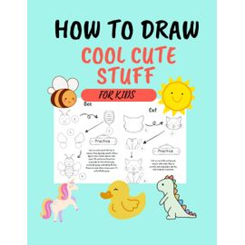 How To Draw Cool Cute Stuff For Kids: Simple And Easy Step By Step ...