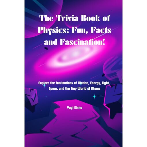 The Trivia Book of Physics: Fun, Facts, and Fascination!: Explore the ...