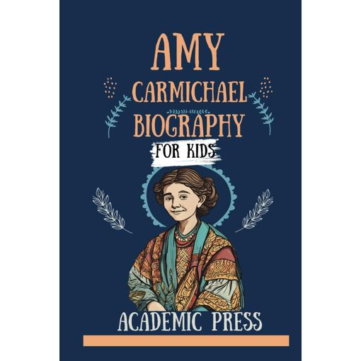 Amy Carmichael Biography For Kids: The Amazing Life of a Missionary Who ...