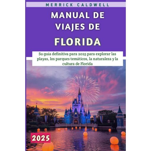 Manual De Viajes De Florida 2025: Su guía definitiva para 2025 para ...