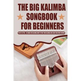The Big Kalimba Songbook For Beginners: Play By Letter: 44+ Songs For ...