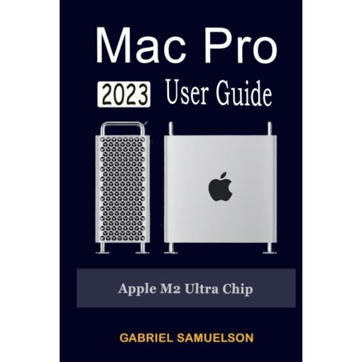 MAC PRO 2023 USER GUIDE: A Complete Step-By-Step Manuel on How to Set ...