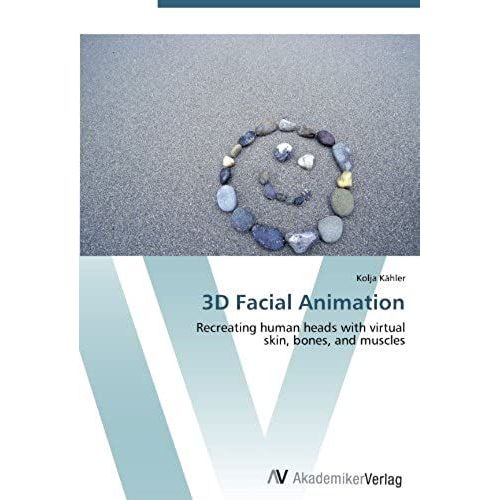 3d Facial Animation- Recreating Human Heads With Virtual Skin, Bones ...