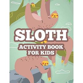 Sloth Activity Book For Kids: Coloring Activity Sheets For Toddlers ...