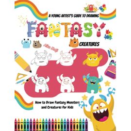 A Young Artist's Guide To Drawing Fantasy Creatures: How To Draw ...