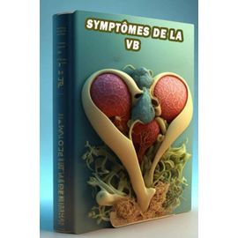 Symptômes de la VB: Identifier les symptômes de la VB - Connaître les ...