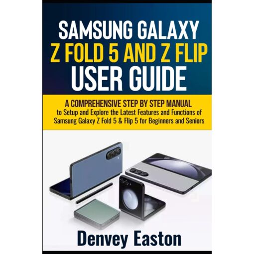 Samsung Galaxy Z Fold 5 And Z Flip User Guide: A Comprehensive Step By ...