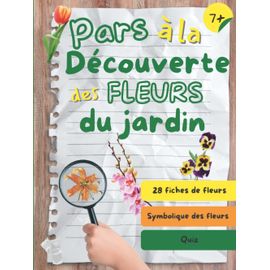 Pars À La Découverte Des Fleurs Du Jardin: Cahier Dobservation Et ...