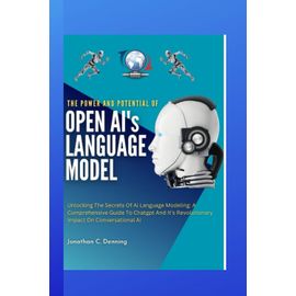 The Power And Potential Of Open Ais Language Model: Unlocking The ...