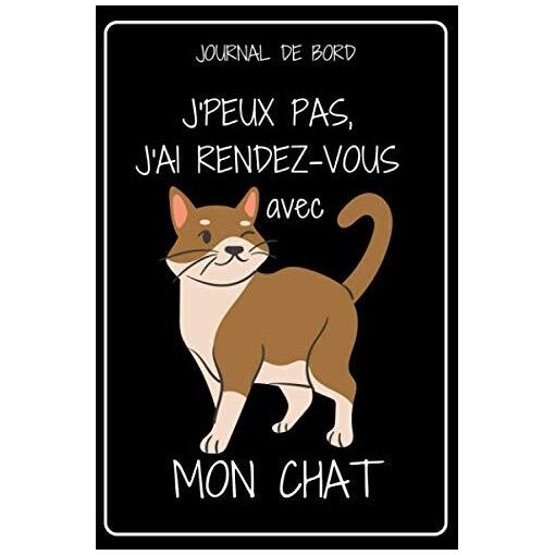 Journal De Bord Jpeux Pas Jai Rendez-vous Avec Mon Chat: Carnet De ...