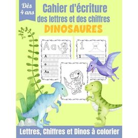 Cahier d'Écriture des Lettres et des Chiffres Dinosaures: Apprendre à ...