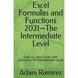 Excel Formulas And Functions 2021the Intermediate Level: Step-by-step Guide With Examples For ...