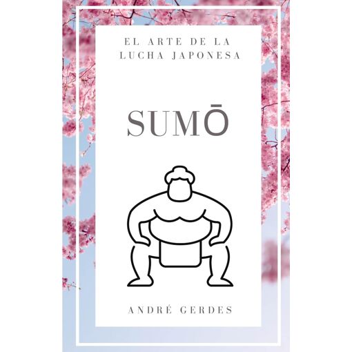 Sumo: el arte de la lucha japonesa: La guía breve y el libro de ...