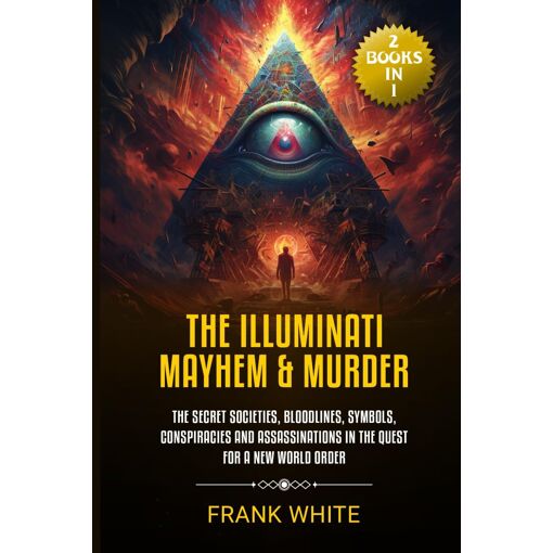 The Illuminati Mayhem & Murder: (2 Books In 1) The Secret Societies ...