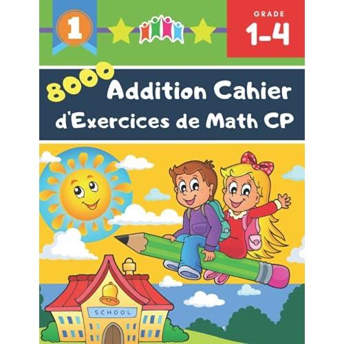 8000 Addition Cahier d'Exercices de Math CP: Les Montessori ...