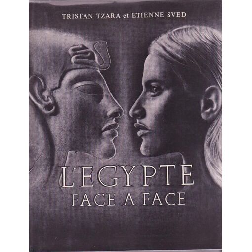 L'Egypte Face à Face. Texte de Tristan Tzara. Photographies d'Etienne ...