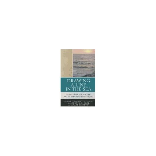 Drawing a Line in the Sea: The Gaza Flotilla Incident and the Israeli ...