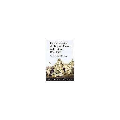 The Colonization of Mi'kmaw Memory and History, 1794-1928 | Rakuten
