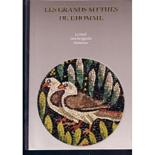 LES GRANDS MYTHES DE L'HOMME, LE GRAND LIVRE DES LEGENDES CHRETIENNES ... LES GRANDS MYTHES DE L'HOMME, LE GRAND LIVRE DES LEGENDES CHRETIENNES ...