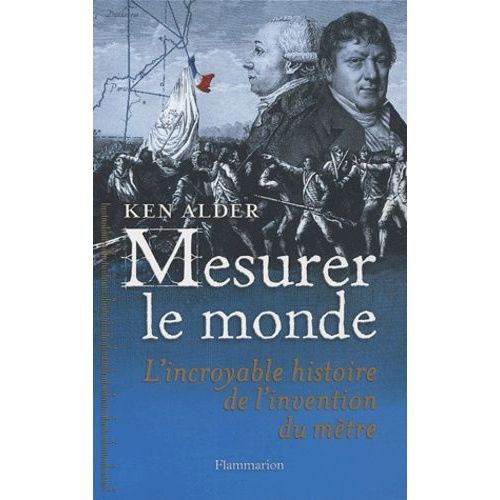 Mesurer Le Monde - 1792-1799 : L'incroyable Histoire De L'invention Du Mètre | Rakuten