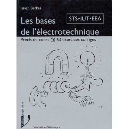 Les Bases De L'electrotechnique - Précis De Cours, 63 Exercices Corrigés | Rakuten
