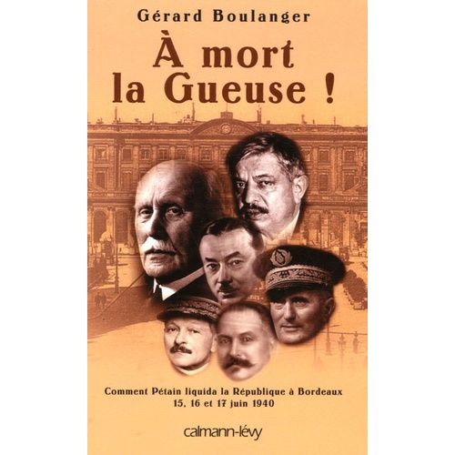 A Mort La Gueuse ! - Comment Pétain Liquida La République À Bordeaux ...