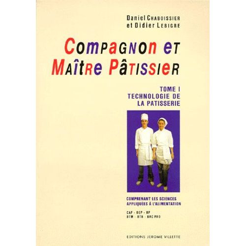 Compagnon Et Maitre Patissier - Tome 1, Technologie De La Pâtisserie ...