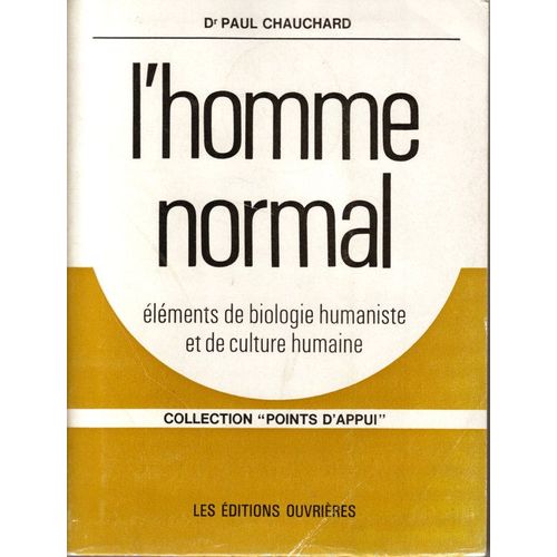 L'homme normal. Eléments de biologie humaniste et de culture humaine ...