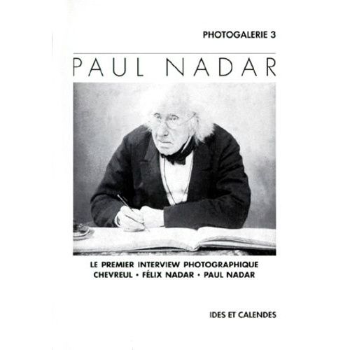 Paul Nadar - Le Premier Interview Photographique, Chevreul, Félix Nadar ...