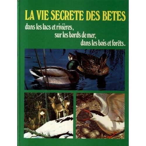 La Vie secrète des bêtes : dans les lacs et rivières, bords de mer ... La Vie secrète des bêtes : dans les lacs et rivières, bords de mer ...